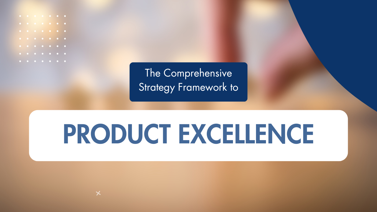 The Comprehensive Strategy Framework for Product Excellence - Growth ...