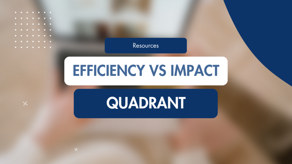 Efficiency vs. Impact Quadrant: Mastering Strategic Resource Allocation - Growth Shuttle