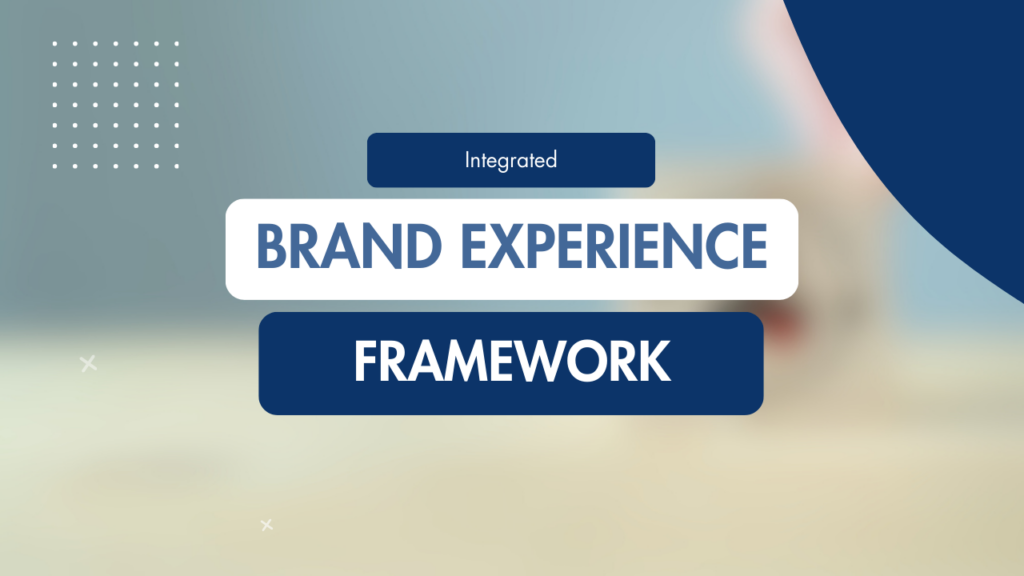 Integrated Brand Experience Framework: Transforming Marketing ...